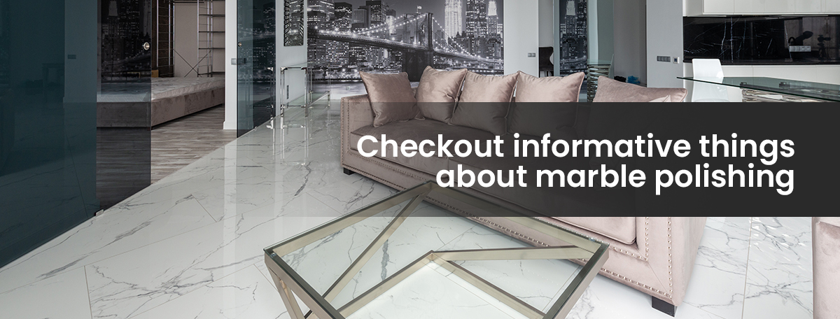 Checkout informative things about marble polishing - Floorzy Makeover